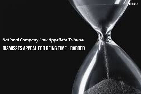 National Company Law Appellate Tribunal Dismisses Appeal For Being Time ...