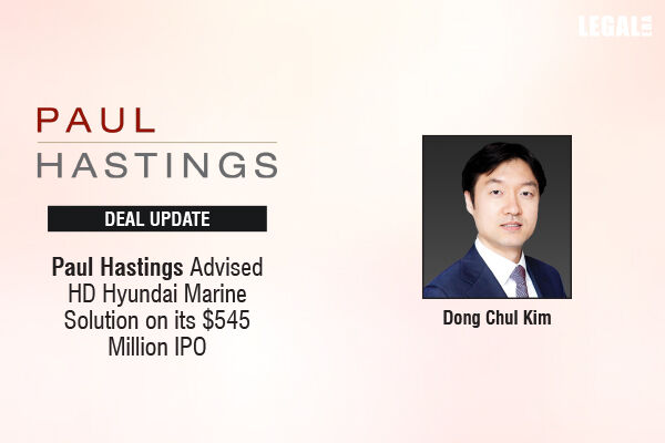 Paul Hastings Advised HD Hyundai Marine Solution On Its $545 Million IPO