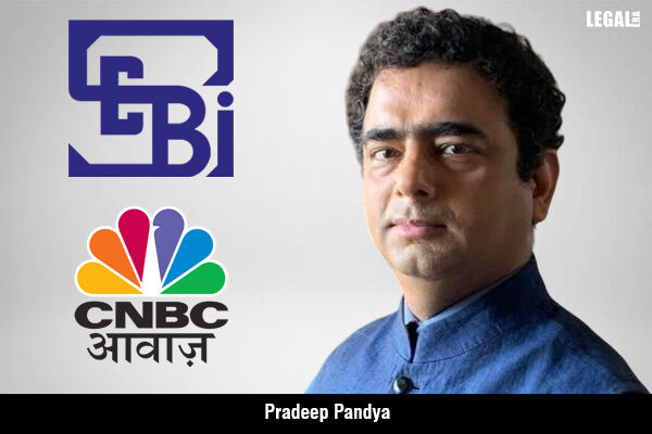 SEBI Slaps 5-Year Ban On Former CNBC Anchor Pradeep Pandya And Seven ...