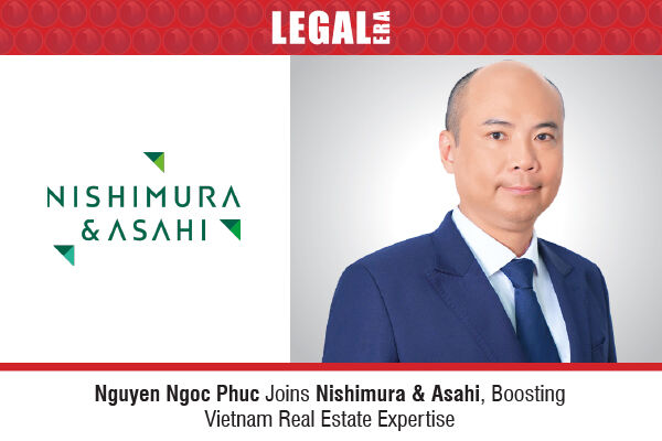 Nguyen Ngoc Phuc Joins Nishimura & Asahi, Boosting Vietnam Real Estate ...