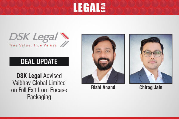 DSK Legal Guides Vaibhav Global on Successful Exit from Encase Packaging