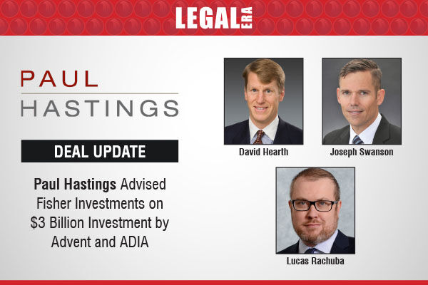 Paul Hastings Advises Fisher Investments on $3 Billion Advent & ADIA Investment