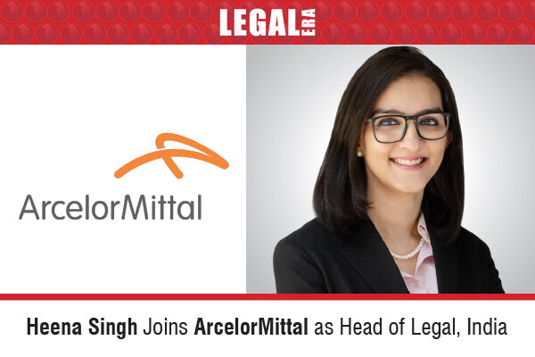 Heena Singh Joins ArcelorMittal As Head Of Legal, India