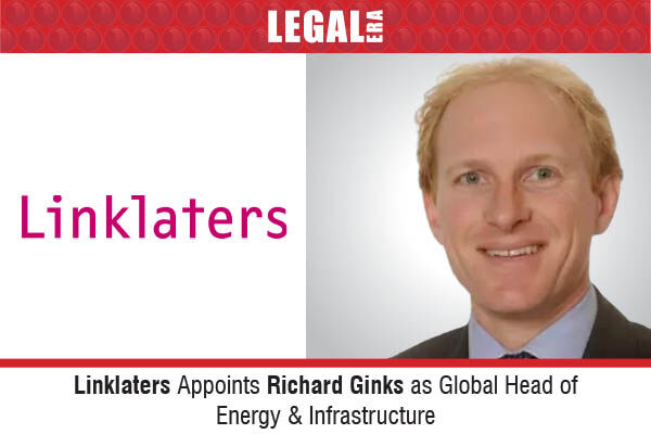 Linklaters Appoints Richard Ginks as Global Head of Energy & Infrastructure