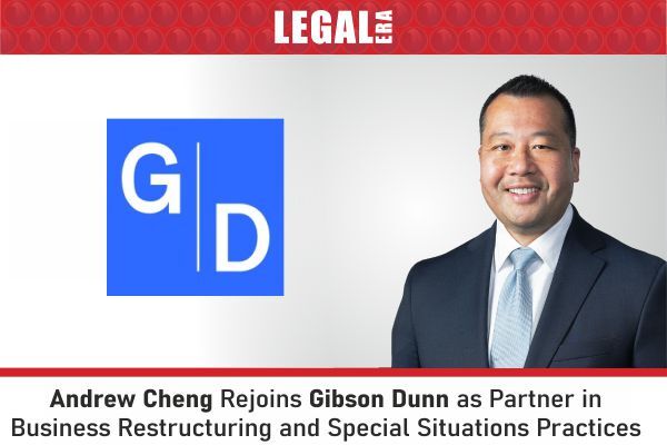 Andrew Cheng Rejoins Gibson Dunn as Partner in Restructuring and Special Situations