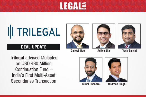 Trilegal Advised Multiples on USD 430 Million Continuation Fund – India ...