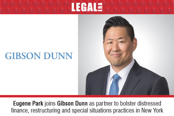 Gibson Dunn Adds Eugene Park as Partner to Strengthen Distressed Finance & Restructuring Practice