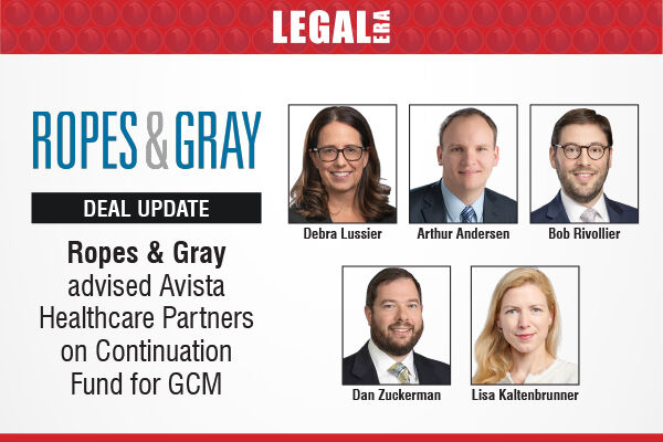 Ropes & Gray Advised Avista Healthcare Partners on GCM Continuation Fund