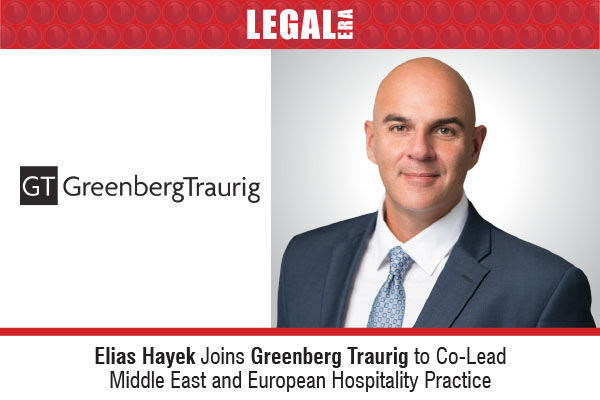 Elias Hayek Joins Greenberg Traurig to Lead Hospitality Practice