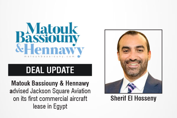 Matouk Bassiouny & Hennawy Advised Jackson Square Aviation On Its First ...
